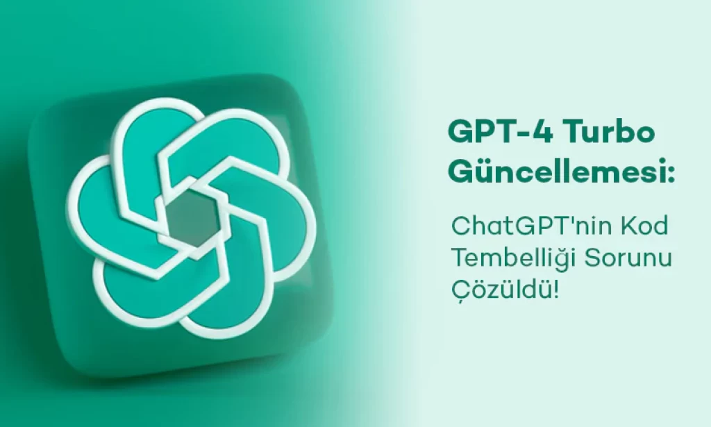 ChatGPT'nin Kod Yazma Görevlerini Tamamlama Sorunu GPT-4 Turbo ile Giderildi